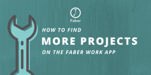 How to Find More Projects on the Faber Work App | Faber Blog