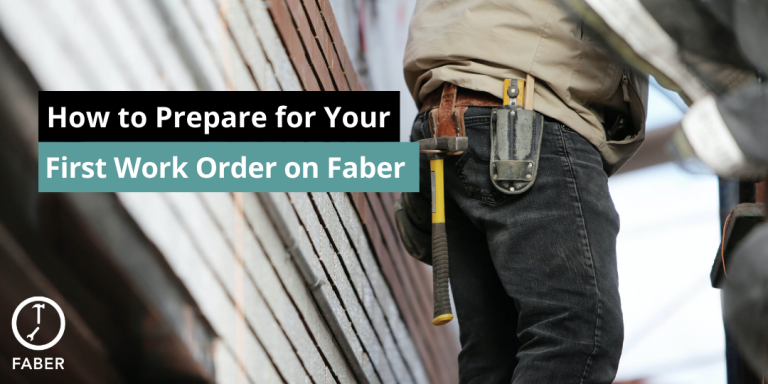 How to Prepare for Your First Work Order on Faber | Faber Blog