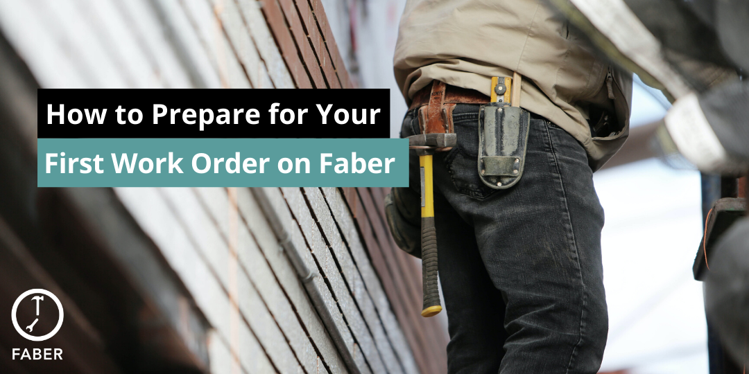 How to Prepare for Your First Work Order on Faber | Faber Blog